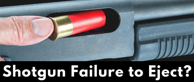 Shotgun Ejection Failures and How to Fix Them - WaterfowlChoke